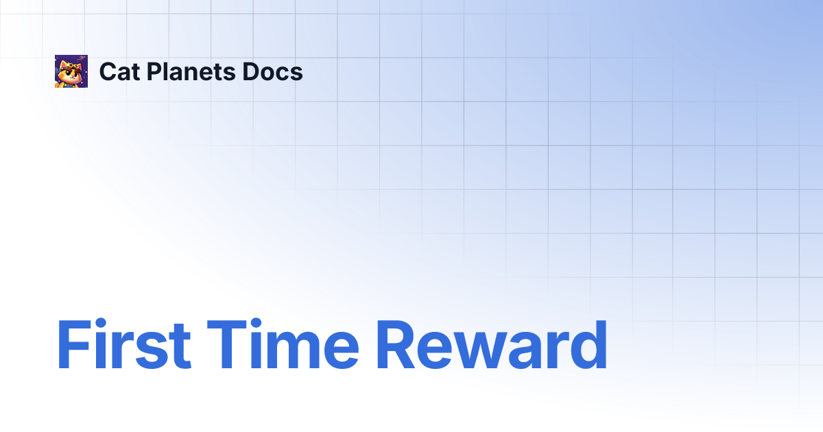 First Time Reward | Cat Planets Docs